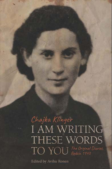 I Am Writing These Words to You: The Original Diaries, Bedzin 1943 ...